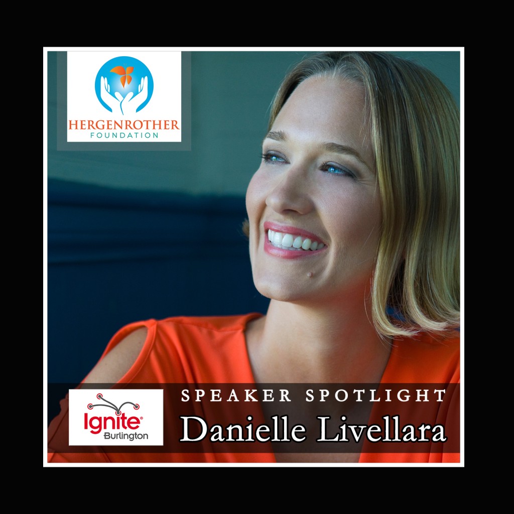 Ignite Burlington 2014 | Speaker Spotlight – Danielle Livellara | The ...
